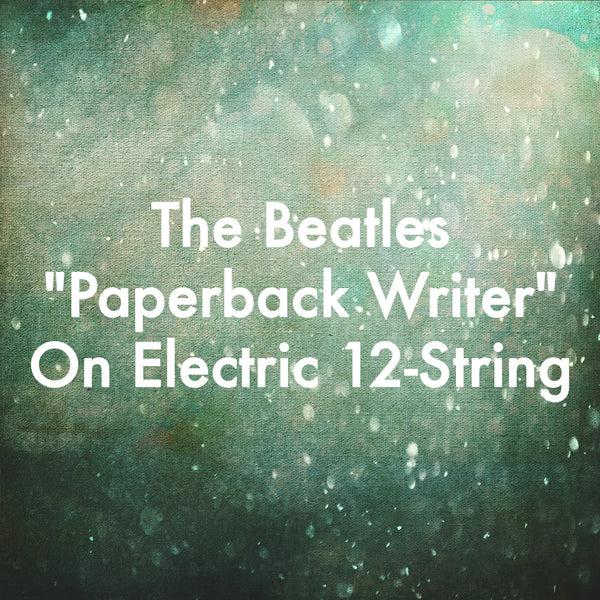 The Beatles "Paperback Writer" On Electric 12-String Guitar - Eric ...