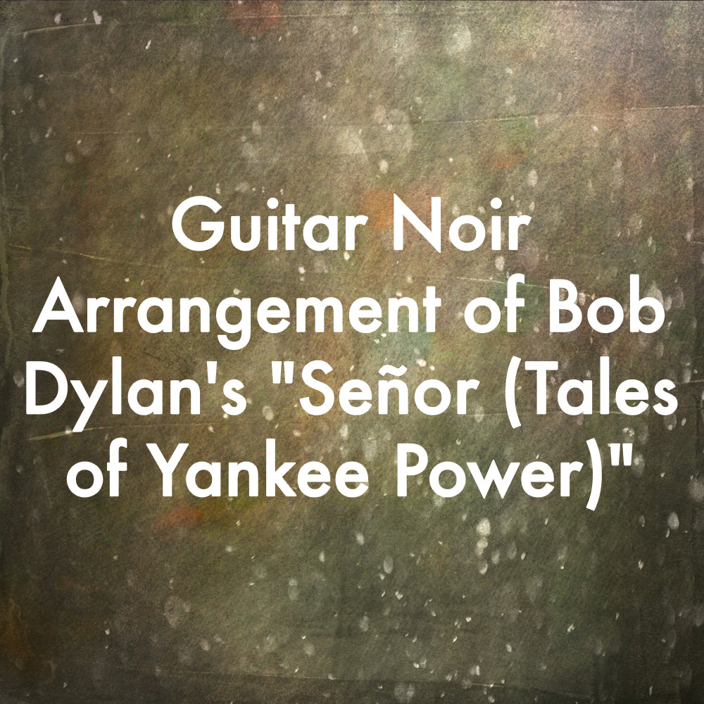 Guitar Noir Arrangement of Bob Dylan's "Señor (Tales of Yankee Power ...